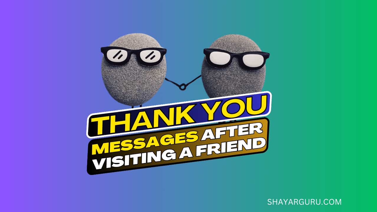 50 Best Thank You Message After Visiting a Friend